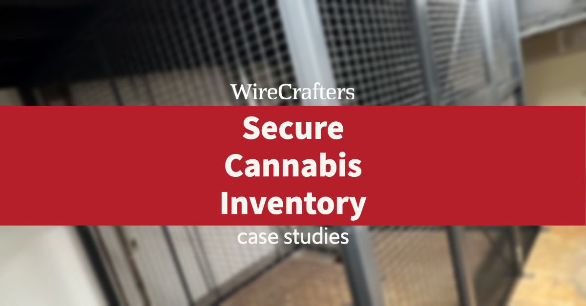Access Cages Secure Cannabis Inventory Case Study Wirecrafters