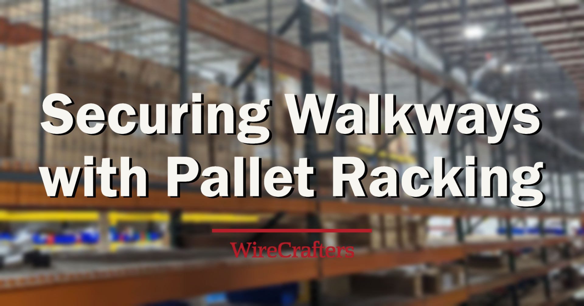 Securing Walkways with Pallet Racking | Case Study | WireCrafters